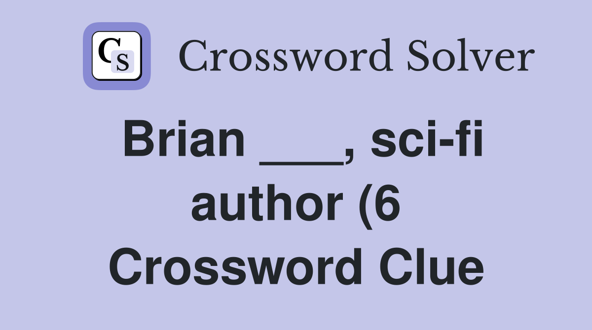 Brian ___, sci-fi author (6) - Crossword Clue Answers - Crossword Solver Brian ___, sci-fi author (6) - Crossword Clue Answers - Crossword Solver